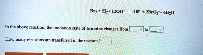 SOLVED: Brz 5I2+ IZOH- 10I - 2BrO3 + 6Hz0 In the above reaction, the ...