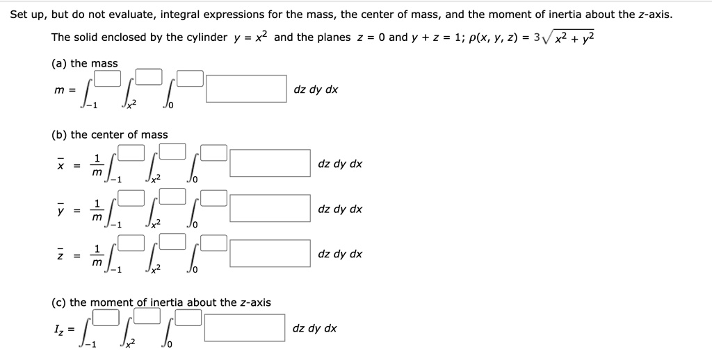SOLVED: Set Up, but do not evaluate, integral expressions for the mass, the center of mass and ...