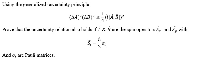 using the generalized uncertainty principle a2b2 ia b2 prove that the uncertainty relation also ...