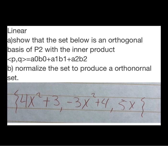SOLVED:Linear @aJshow that the set below is an orthogonal basis of P2 with the inner product ...