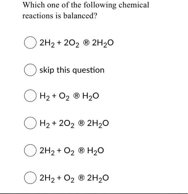 SOLVED: Which one of the following chemical reactions is balanced? 2H2 ...