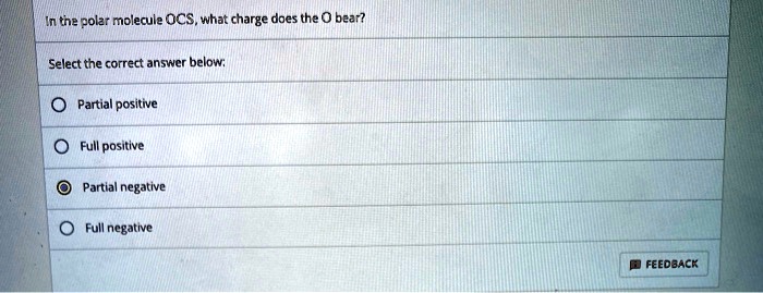SOLVED: In the polar molecule OCS, what charge does the O bear? Select ...