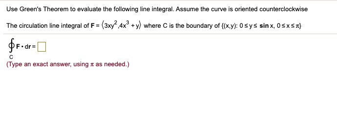 SOLVED: Use Green's Theorem to evaluate the following line integral ...