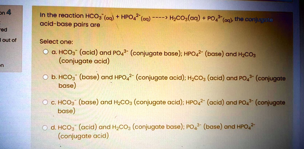 SOLVED: In the reaction HCO3- (aq) + HPO4- (aq), acid-base pairs are ...