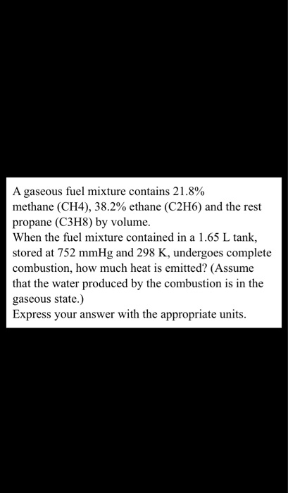 SOLVED: A gaseous fuel mixture contains 21.8% methane (CH4), 38.2% ethane (C2H6), and the rest ...