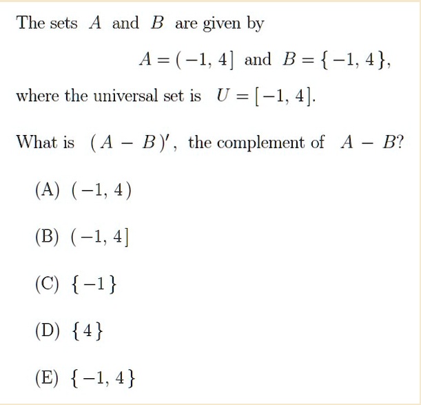 SOLVED: The sets and B are given by A =(-1, 4] and B = -1, 4, where the ...