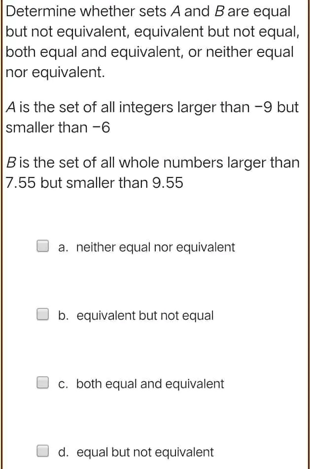 SOLVED: Determine whether sets A and Bare equal but not equivalent; equivalent but not equal ...