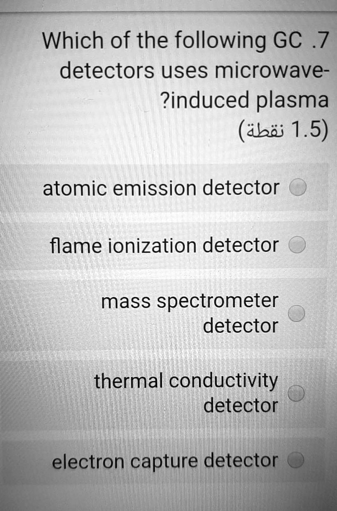 SOLVED: Which of the following GC detectors uses microwave-induced plasma (abii 1.5)? atomic ...