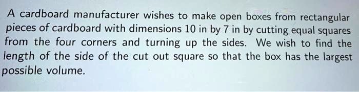 a cardboard manufacturer wishes to make open boxes from rectangular ...