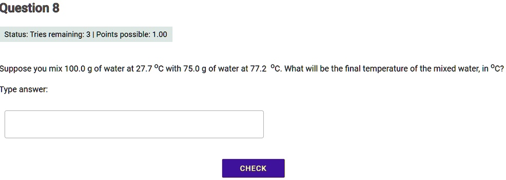 SOLVED: Question 8 Status: Tries remaining: 3 Points possible: 1.00 Suppose you mix 100.0 g of ...