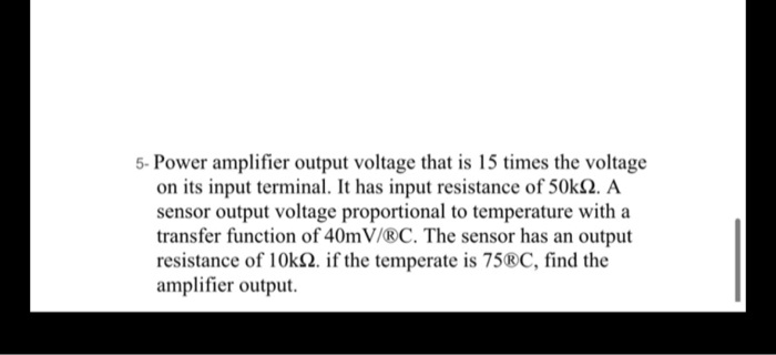 5 power amplifier output voltage that is 15 times the voltage on its input terminalit has input ...