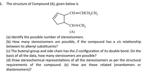 [GET ANSWER] 1. The structure of Compound (A), given below is (A) (a) Identify the possible ...