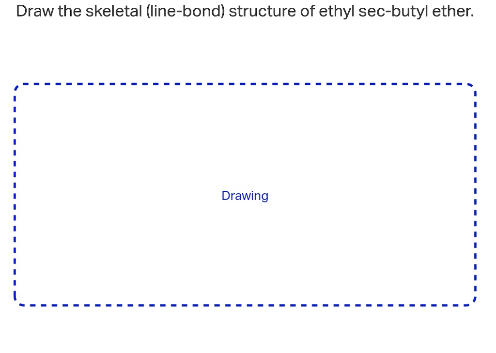 SOLVED: Draw the skeletal (line-bond) structure of ethyl sec-butyl ...