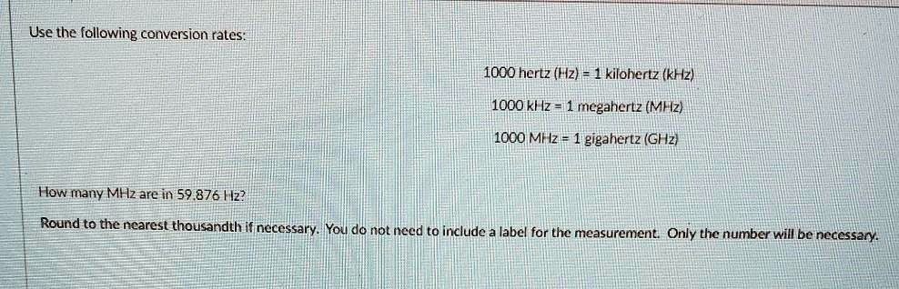 Use the following conversion rates: 1000 hertz (Hz) = 1 kilohertz (kHz ...