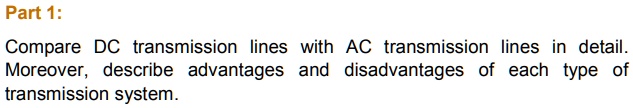 SOLVED: Part 1: Compare Dc transmission lines with Ac transmission lines in detail Moreover ...