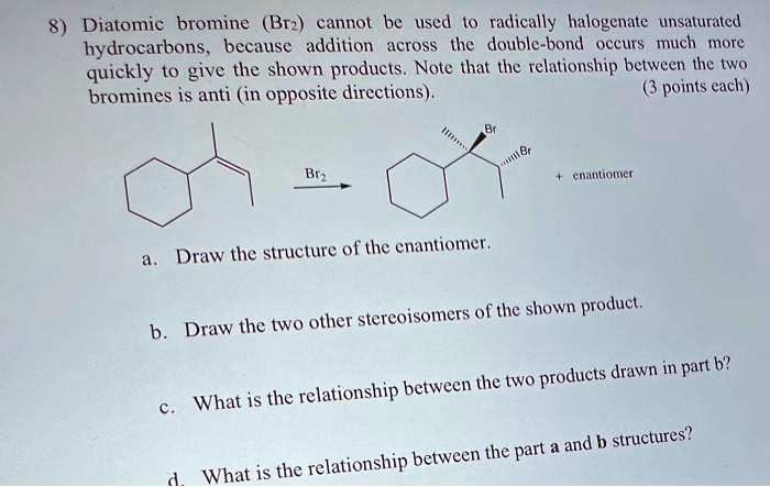 SOLVED:Diatomic bromine (Br2) cannot be used to radically halogenate ...