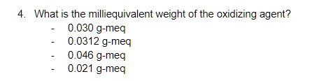 SOLVED: What is the milliequivalent weight of the oxidizing agent? 030 ...