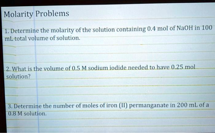 SOLVED: Molarity Problems 1 Determine the molarity ofthe solution containing 0.4 mol of NaOH in ...