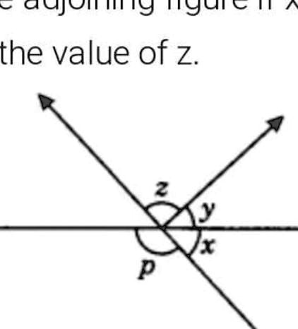 In the adjoining figure, if x:y:z = 2:3:4, so find the value of z.
