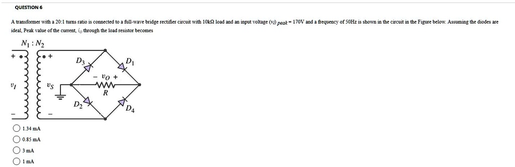 SOLVED: QUESTION6 A transformer with a 20:1 turns ratio is connected to a foll-wave bridge ...