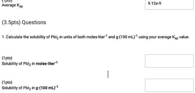 SOLVED: Need help solving this question? 1. Calculate the solubility of PbI2 in units of both ...