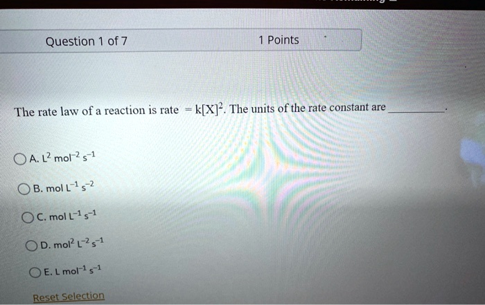 SOLVED: Question of 7 Points The rate law of a reaction is rate k[X]?. The units of the rate ...