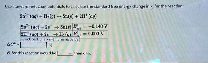 SOLVED: Use standard reduction potentials to calculate the standard free energy change in kJ for ...