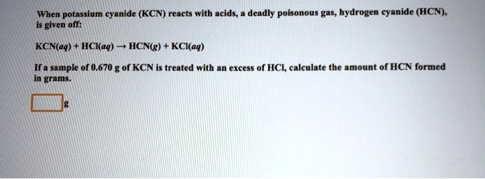 SOLVED: When potassium cyanide (KCN) reacts with acids; deadly ...