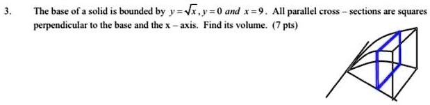 SOLVED: 3. The base of a solid is bounded by y=xy=0 and x=9.All ...