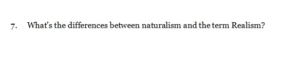 7. What's the differences between naturalism and the term Realism?