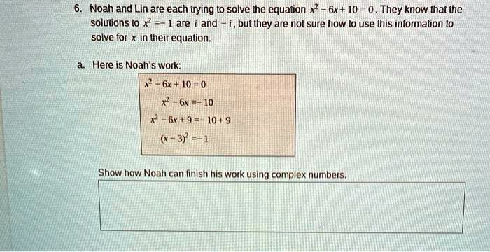 SOLVED: Noah and Lin are each Irying t0 solve Ihe equation X 6x + 10 ... SOLVED: Noah and Lin are each Irying t0 solve Ihe equation X 6x + 10 ...