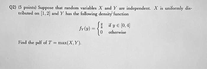 SOLVED: Q25 points: Suppose that random variables X and Y are independent. X is uniformly ...