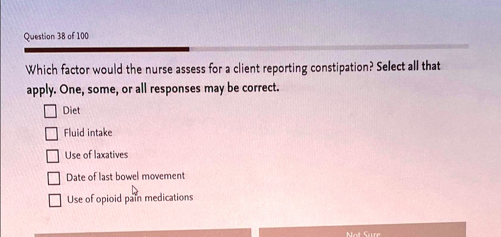SOLVED: Question 38 of 100 Which factor would the nurse assess for a client reporting ...