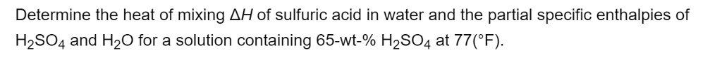 Determine the heat of mixing Δ H of sulfuric acid in water and the ...