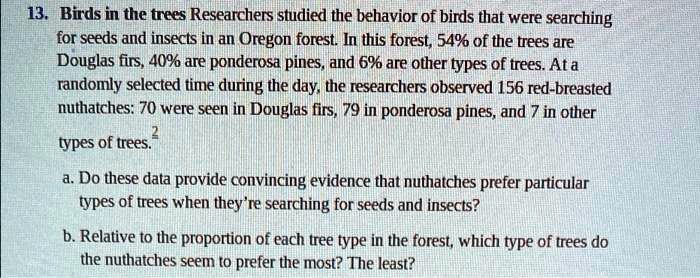 SOLVED: 13.Birds in the trees Researchers studied the behavior of birds ...