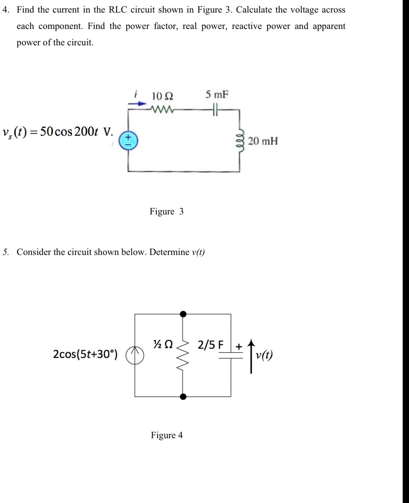 4. Find the current in the RLC circuit shown in Figure 3. Calculate the voltage across each ...