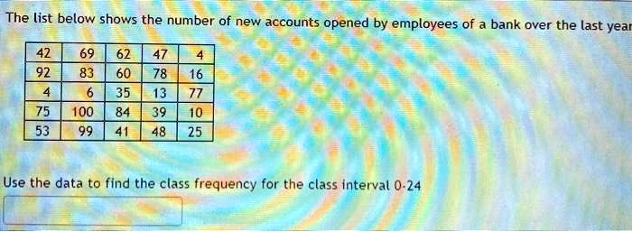 the list below shows the number of new accounts opened by employees of ...