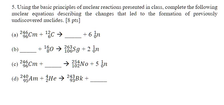 5 using the basic principles of nuclear reactions presented...
