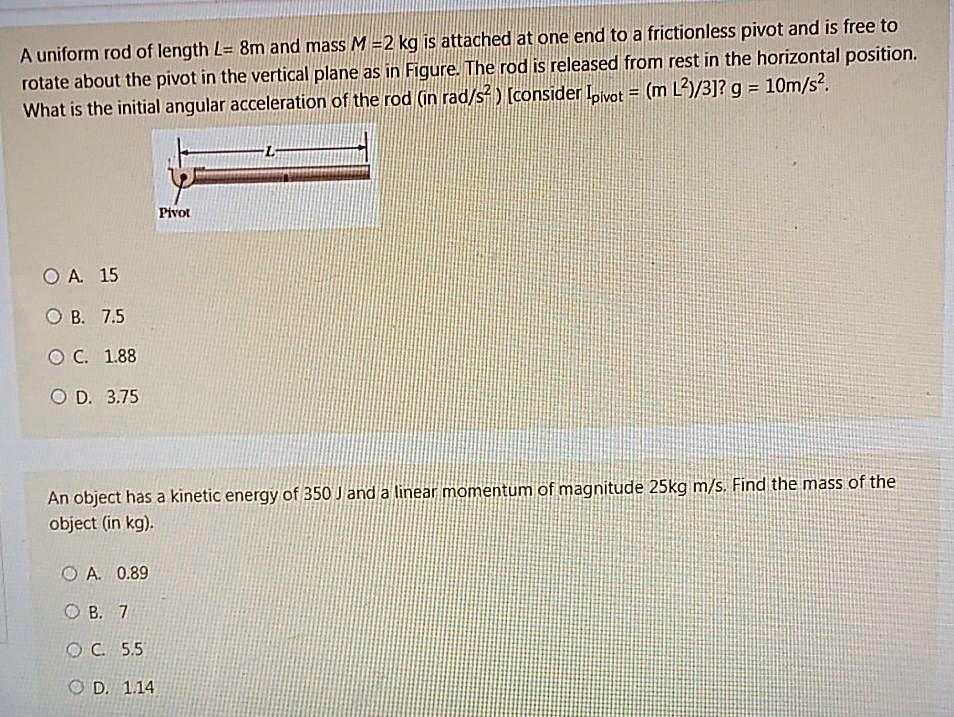 SOLVED: end to a frictionless pivot and is free to A uniform rod of ...