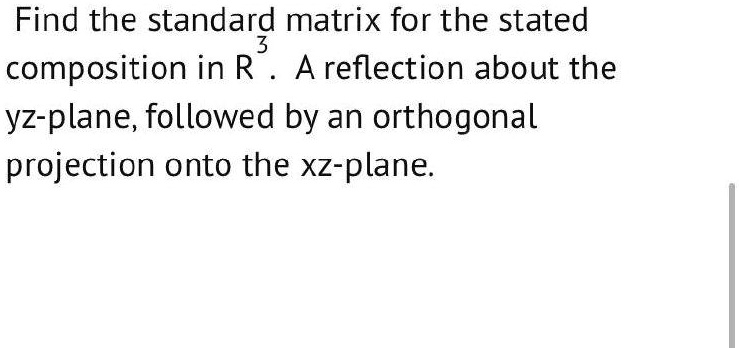 SOLVED: Find the standard matrix for the stated composition in R A ...
