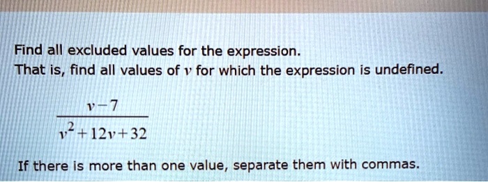 SOLVED: Find all excluded values for the expression: That is, find all ...