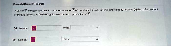 SOLVED: Texts: Current Attempt in Progress A vector a of magnitude 19 units and another vector b ...