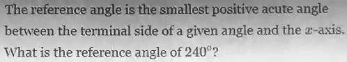 SOLVED: The reference angle is the smallest positive acute angle ...