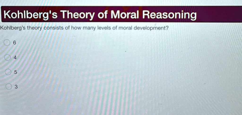 Kohlberg's Theory of Moral Reasoning Kohlberg's theory consists of how ...