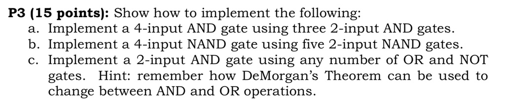 SOLVED: P3 (15 points): Show how to implement the following: a. Implement a 4-input AND gate ...