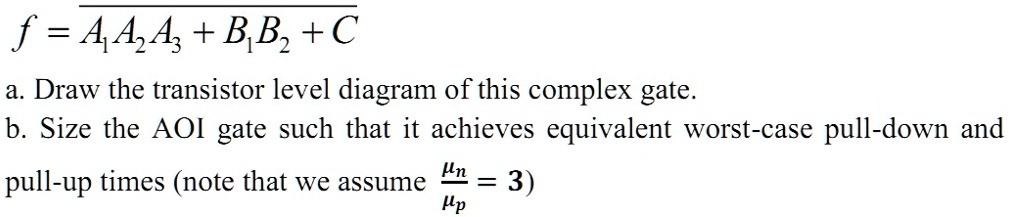 SOLVED: f = AAA + BB + C a. Draw the transistor-level diagram of this ...