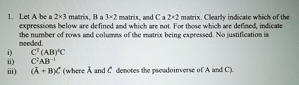 1. Let A be a 2×3 matrix, B a 3×2 matrix, and C a 2×2 matrix. Clearly ...