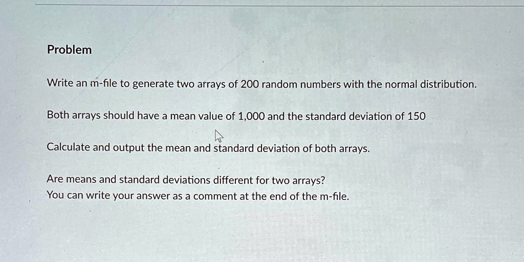 Solved Problem Write An M File To Generate Two Arrays Of 200 Random Numbers With The Normal 1448