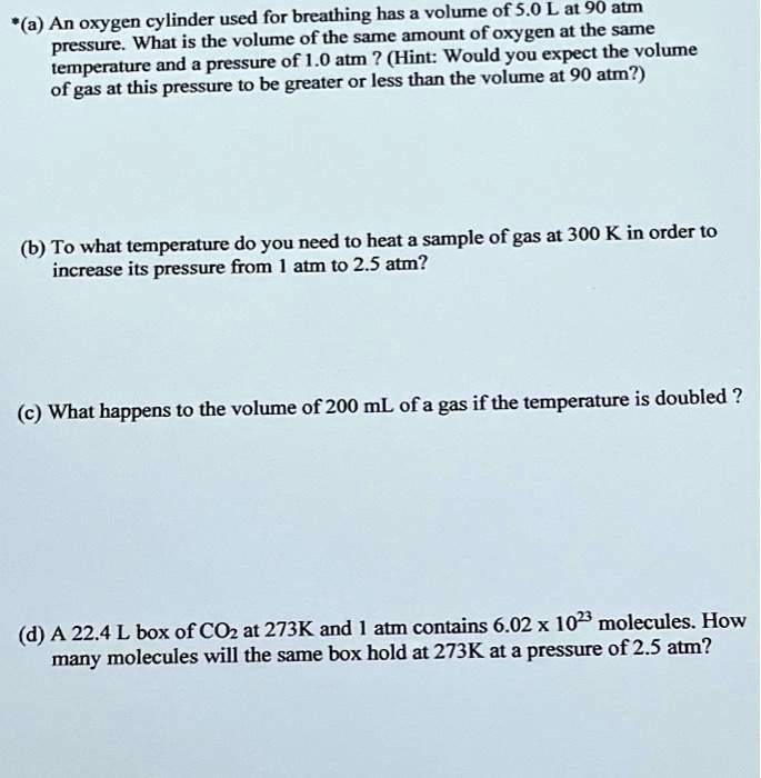 a an oxygen cylinder used for breathing has a volume of 50 l at 90 atm ...
