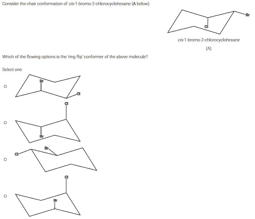SOLVED: Consider the chair conformation of cis-bromo-2-chlorocyclohexane below. cis-1-bromo-2 ...
